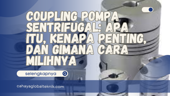Coupling Pompa Sentrifugal: Apa Itu, Kenapa Penting, dan Gimana Cara ...
