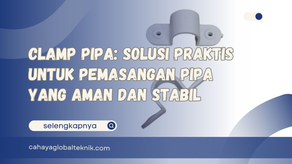 Clamp Pipa: Solusi Praktis untuk Pemasangan Pipa yang Aman dan Stabil