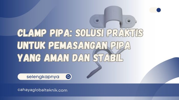 Clamp Pipa: Solusi Praktis untuk Pemasangan Pipa yang Aman dan Stabil