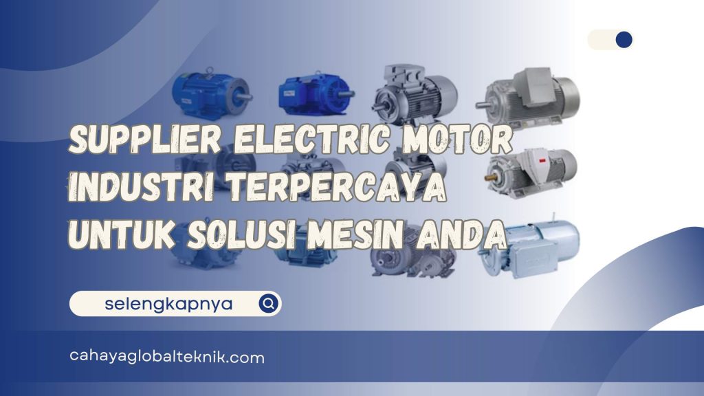 Supplier Electric Motor Industri Terpercaya untuk Solusi Mesin Anda